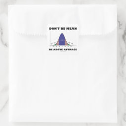 Don't Be Mean Be Above Average (Statistics Humor) Square Sticker | Zazzle
