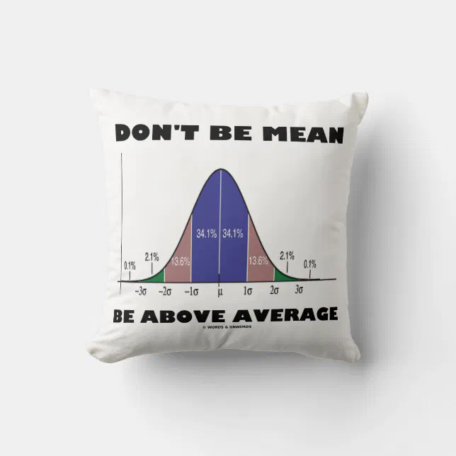 Don't Be Mean Be Above Average (Statistics Humor) Throw Pillow | Zazzle