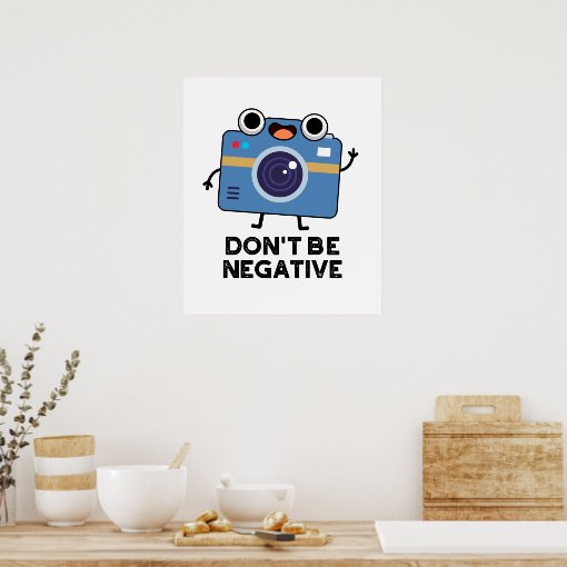 Don't Be Negative Funny Camera Pun Poster | Zazzle