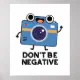 Don't Be Negative Funny Camera Pun Poster | Zazzle