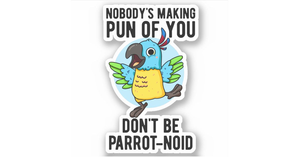 Don't Be Parrot-noid Funny Bird Parrot Pun Sticker | Zazzle
