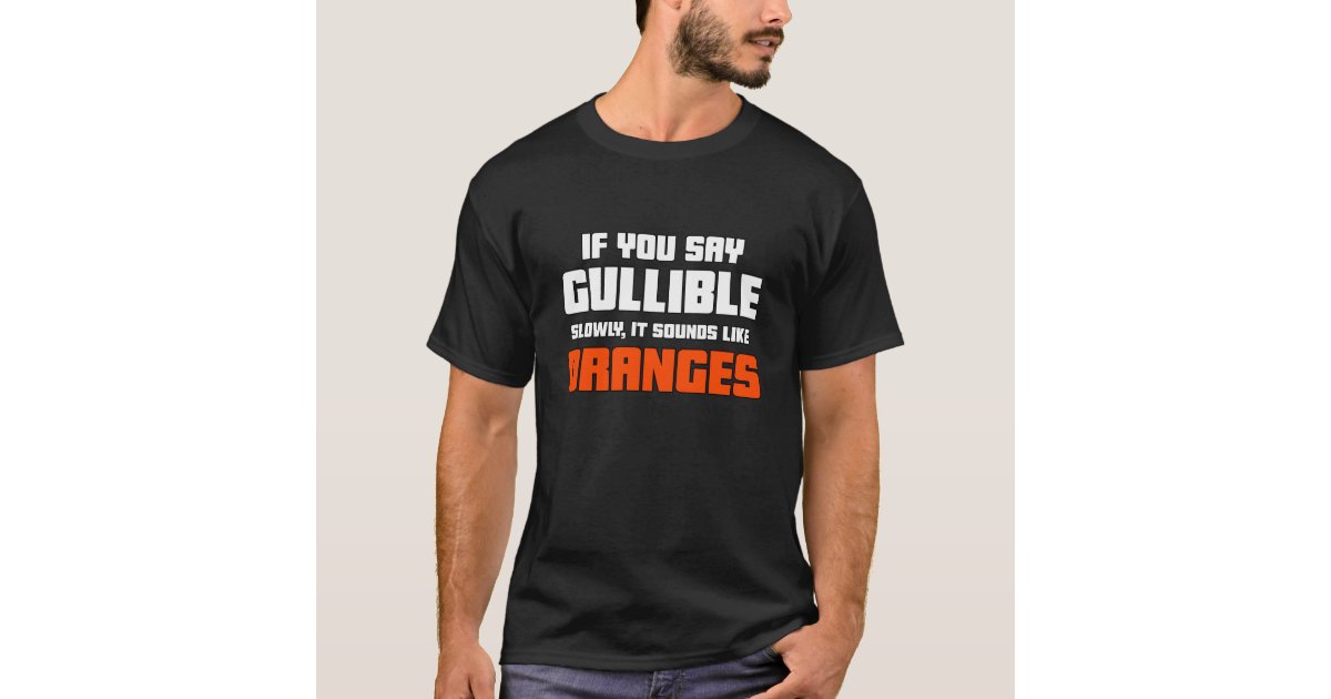 Don't Be So Gullible T-Shirt | Zazzle