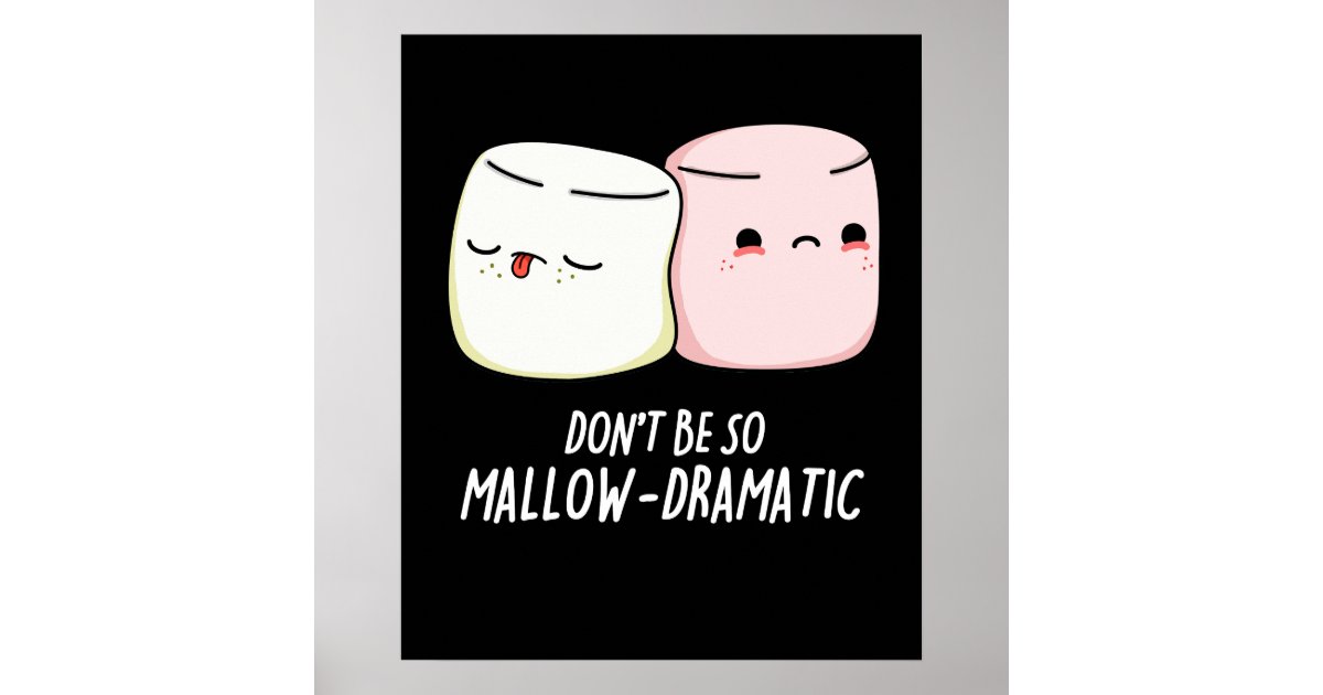 Don't Be So Mallow Dramatic Food Pun Dark BG Poster | Zazzle