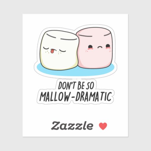 Don't Be So Mallow Dramatic Funny Marshmallow Pun Sticker | Zazzle