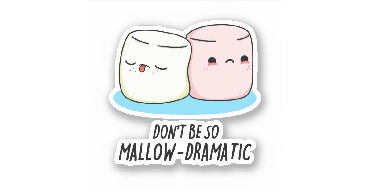Don't Be So Mallow Dramatic Funny Marshmallow Pun Sticker | Zazzle