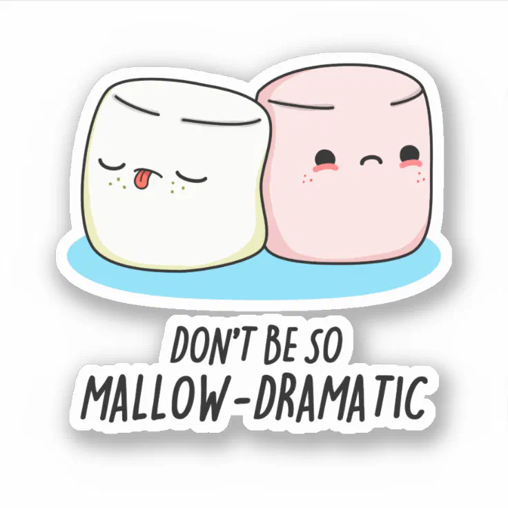 Don't Be So Mallow Dramatic Funny Marshmallow Pun Sticker | Zazzle