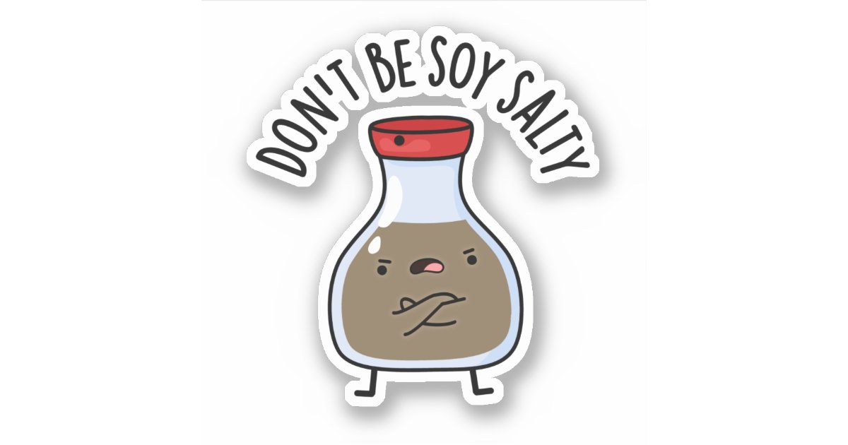 Don't Be Soy Salty Funny Soy Sauce Pun Sticker | Zazzle