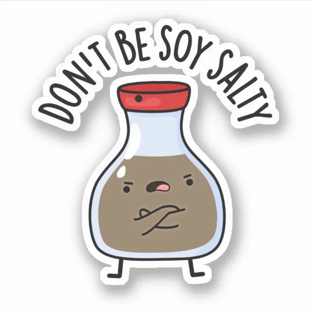 Don't Be Soy Salty Funny Soy Sauce Pun Sticker | Zazzle