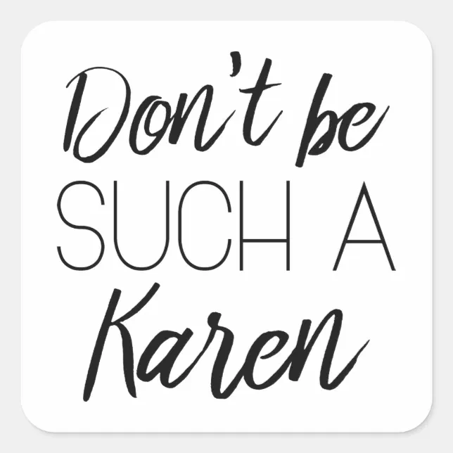 Don't Be Such A Karen Square Sticker | Zazzle