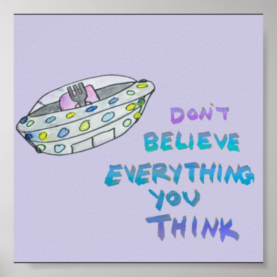 don't believe everything you think poster | Zazzle.com