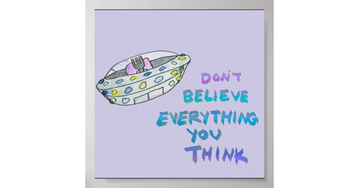 don't believe everything you think poster | Zazzle