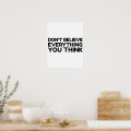 DONT BELIEVE EVERYTHING YOU THINK POSTER | Zazzle