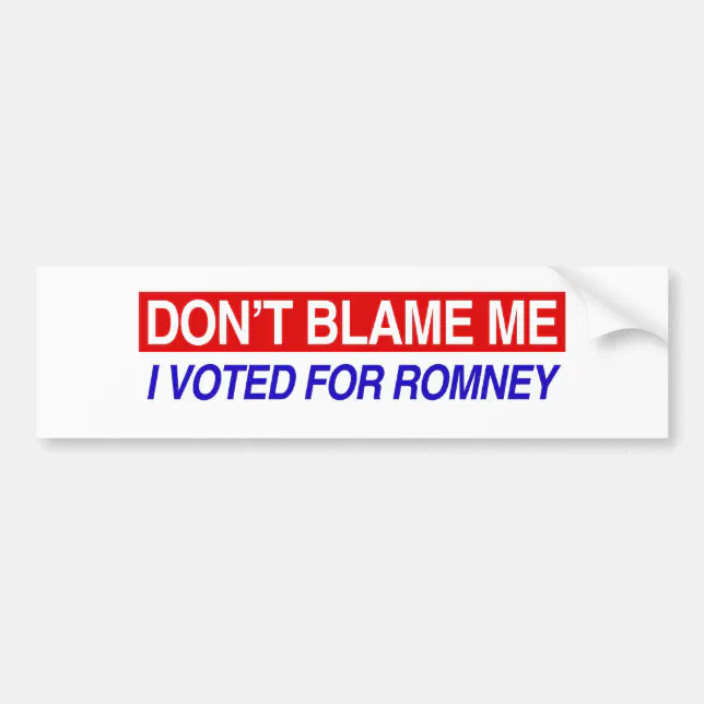 Don't Blame Me I Voted For Romney Bumper Sticker | Zazzle