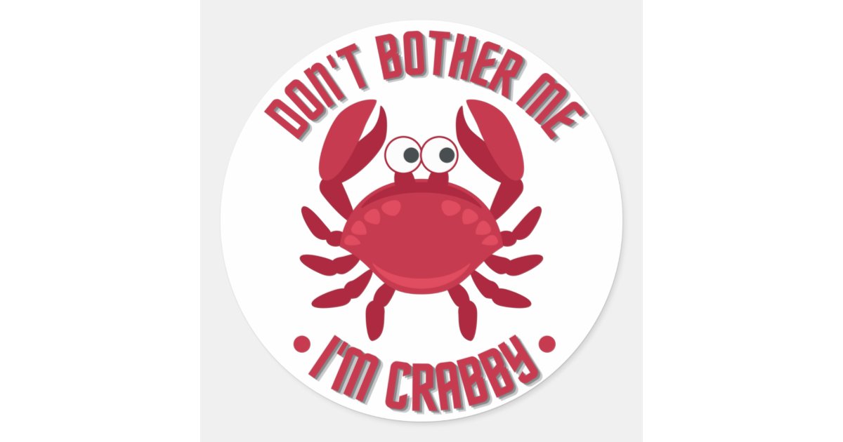 Don't Bother Me I'm Crabby Classic Round Sticker | Zazzle