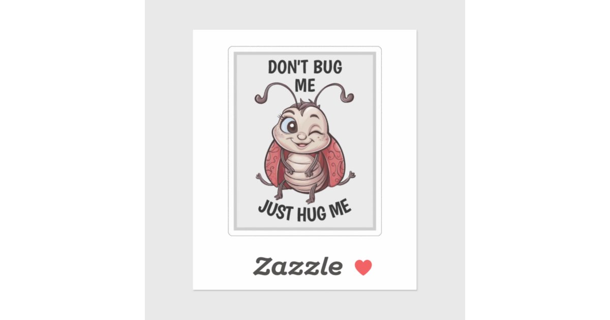 Don't Bug Me Sticker | Zazzle