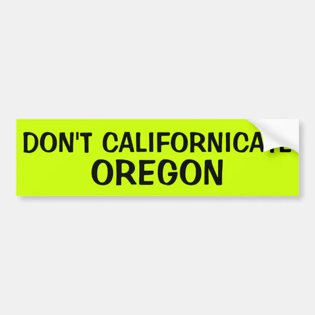 DON'T CALIFORNICATE OREGON BUMPER STICKER | Zazzle