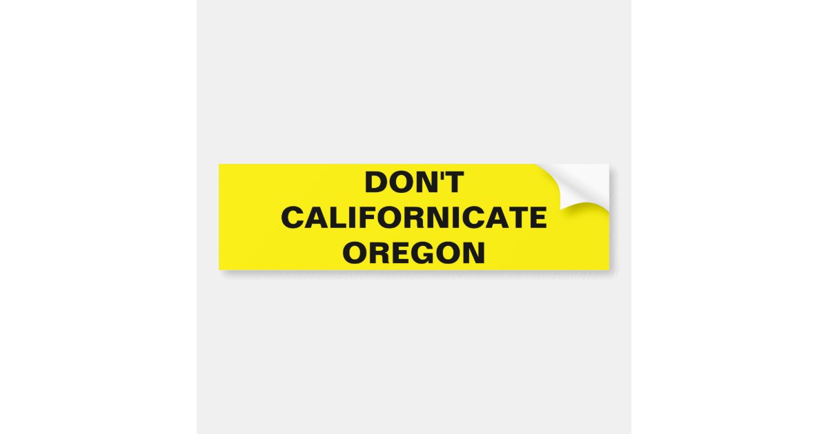 DON'T CALIFORNICATE OREGON BUMPER STICKER | Zazzle