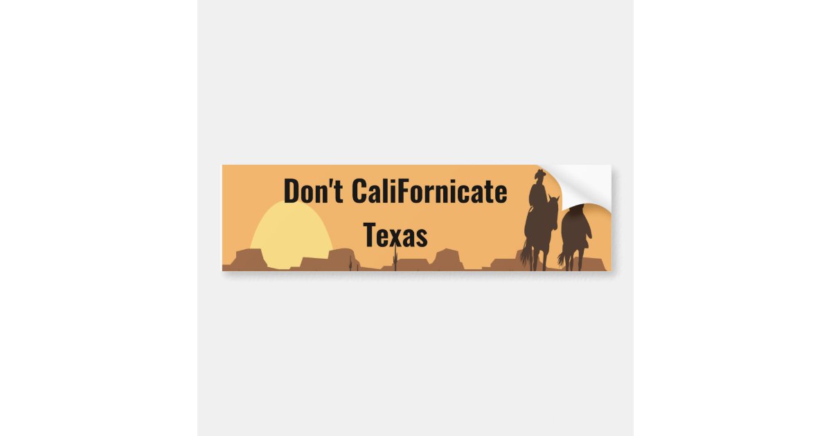 Don't Californicate Texas Bumper Sticker | Zazzle