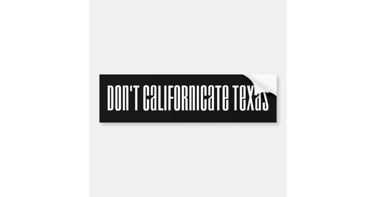 Don't Californicate Texas Bumper Sticker | Zazzle