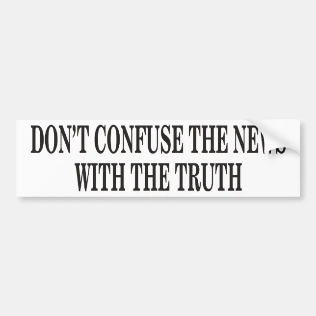 Don't Confuse The News Bumper Sticker | Zazzle