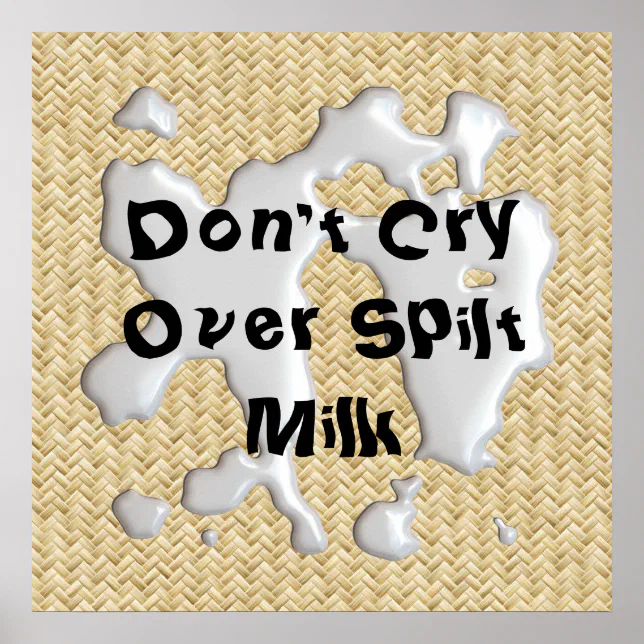 Don't Cry Over Spilt Milk! Poster Print | Zazzle