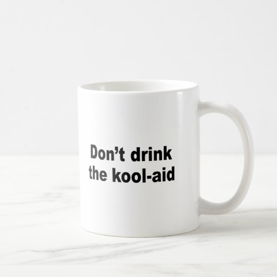 Don't drink the kool aid coffee mug | Zazzle.com