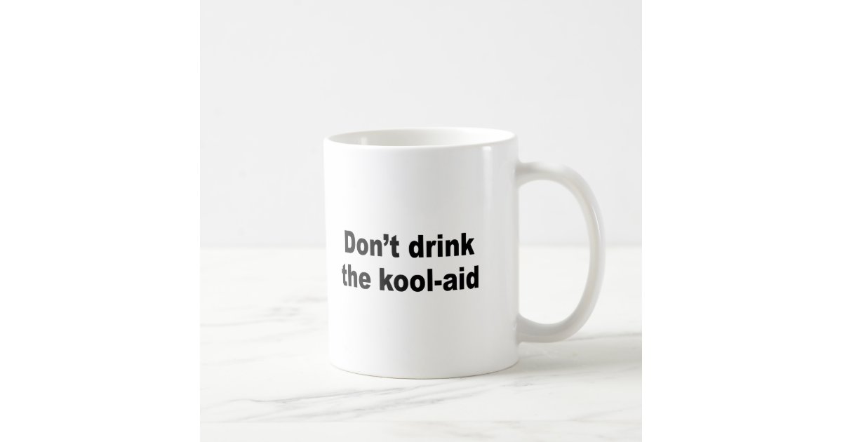Don't drink the kool aid coffee mug | Zazzle