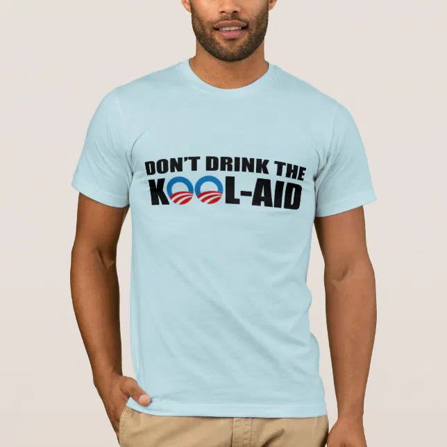 DON'T DRINK THE KOOL-AID T-Shirt | Zazzle