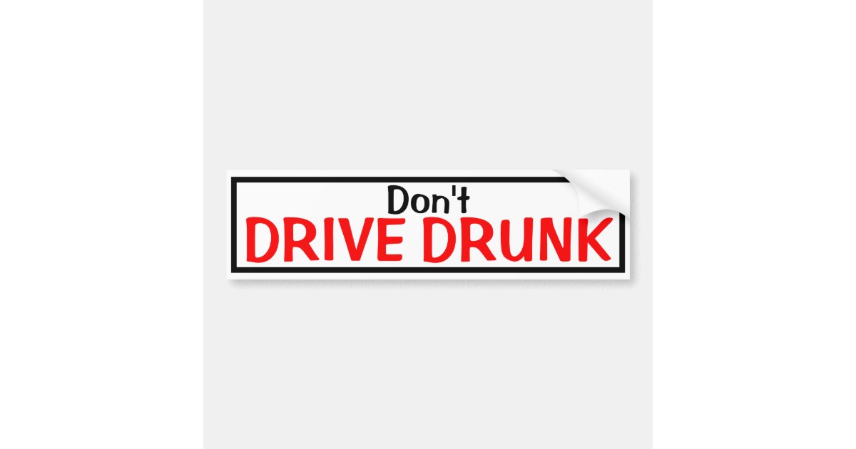 Don't Drive Drunk Bumper Sticker | Zazzle