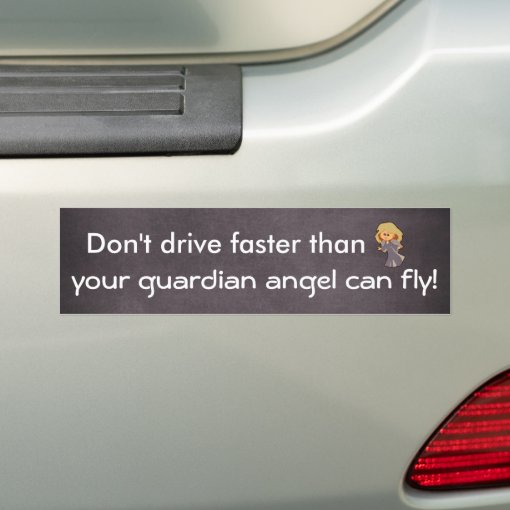 Don't drive faster than Guardian Angel Bumper Sticker | Zazzle