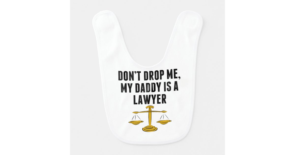 Don't Drop Me My Daddy Is A Lawyer Bib | Zazzle