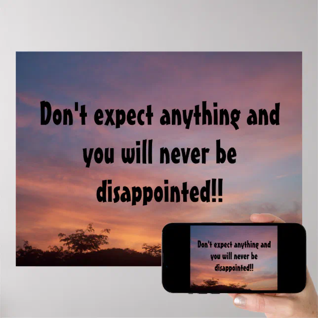 Don't expect anything and you will ne... poster | Zazzle