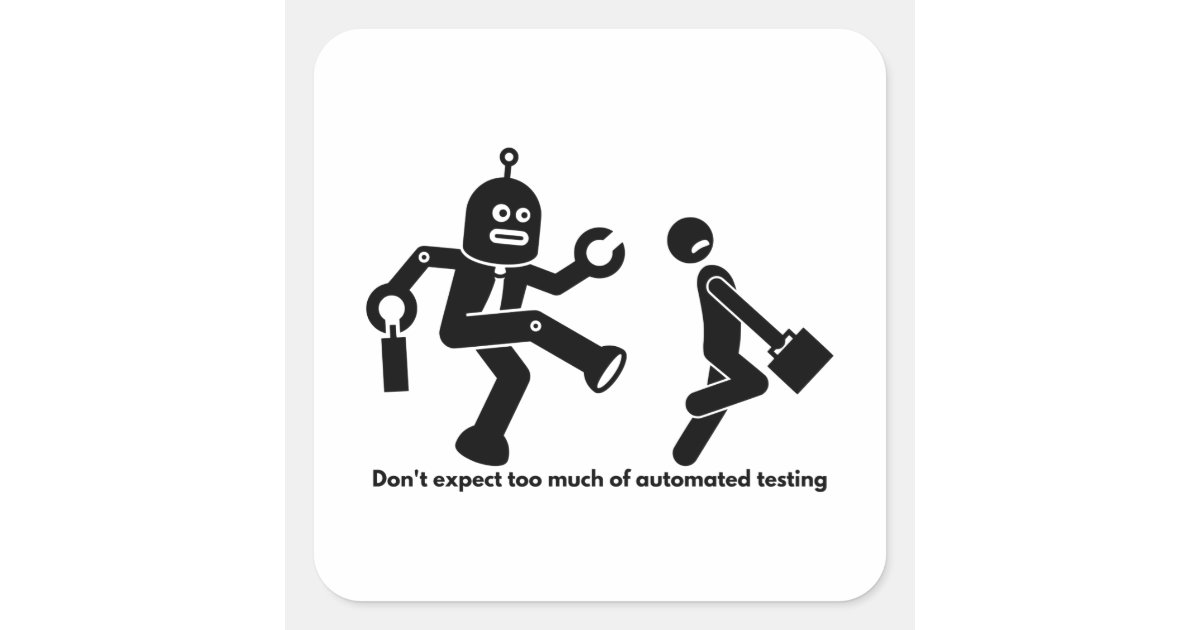Don't expect to much of automation testing for dev square sticker | Zazzle