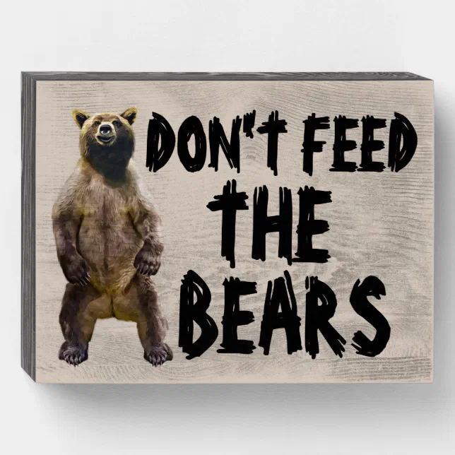 DON'T FEED THE BEARS BEAR WOOD SIGNS | Zazzle