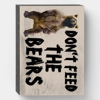 DON'T FEED THE BEARS BEAR WOOD SIGNS | Zazzle