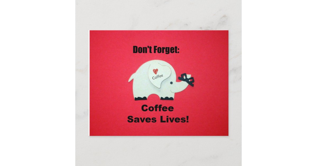 Don't Forget: Coffee Saves Lives! Postcard | Zazzle