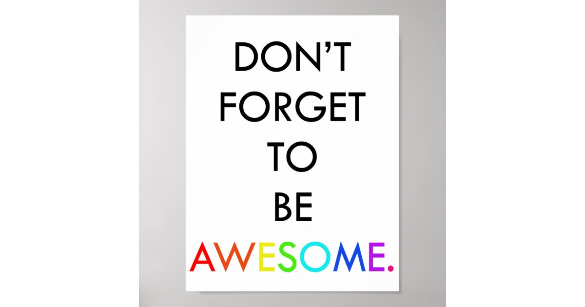 Don't Forget To Be Awesome Poster | Zazzle