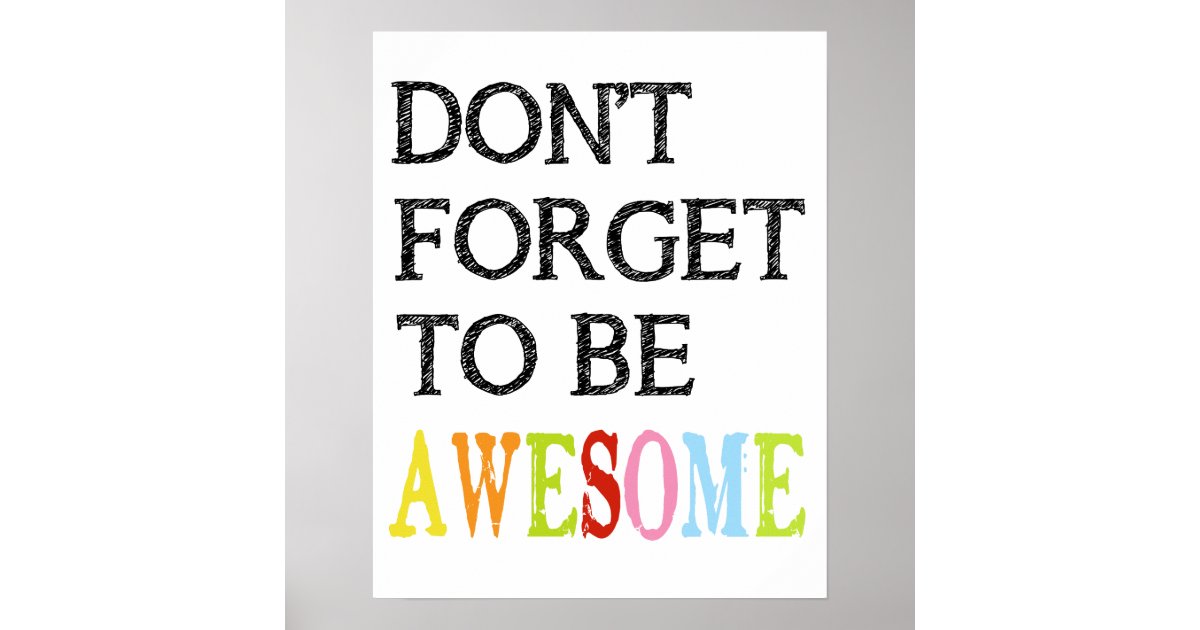 Don't forget to be awesome print poster | Zazzle