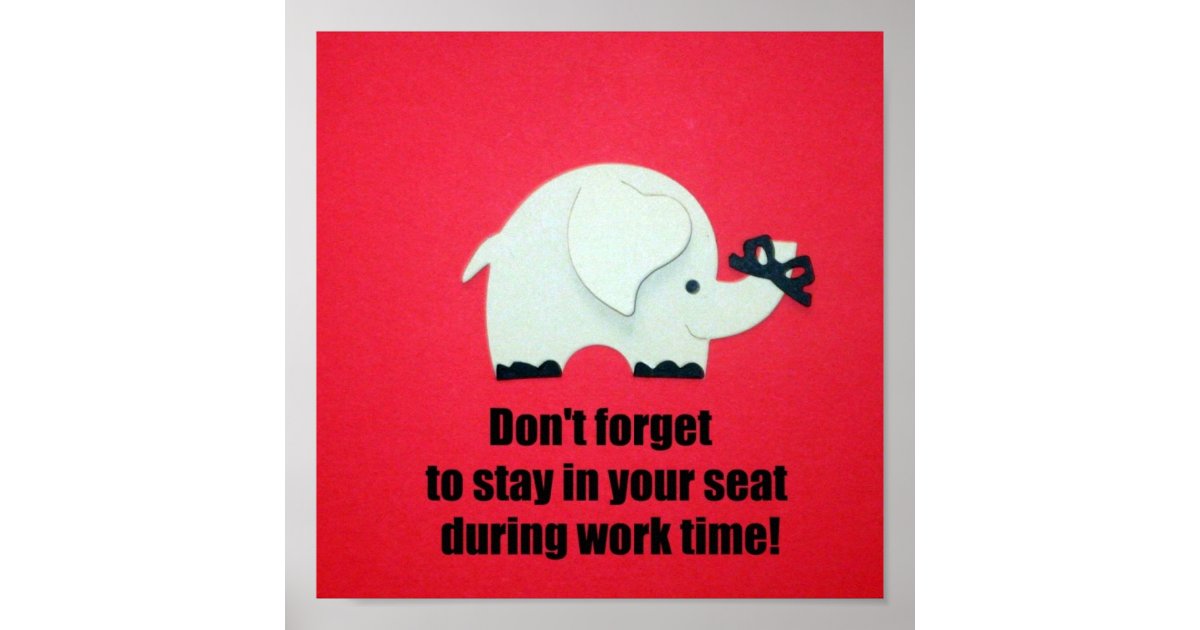 Don't forget to stay in your seat... poster | Zazzle