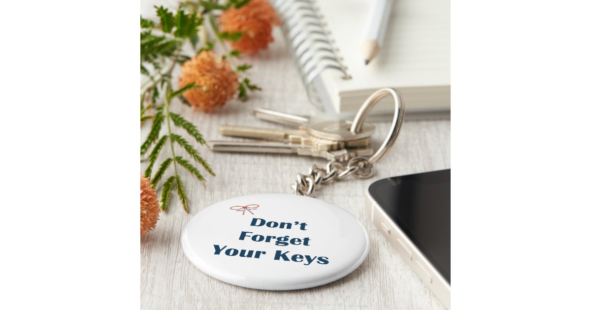Don't Forget Your Keys Reminders Keychain | Zazzle