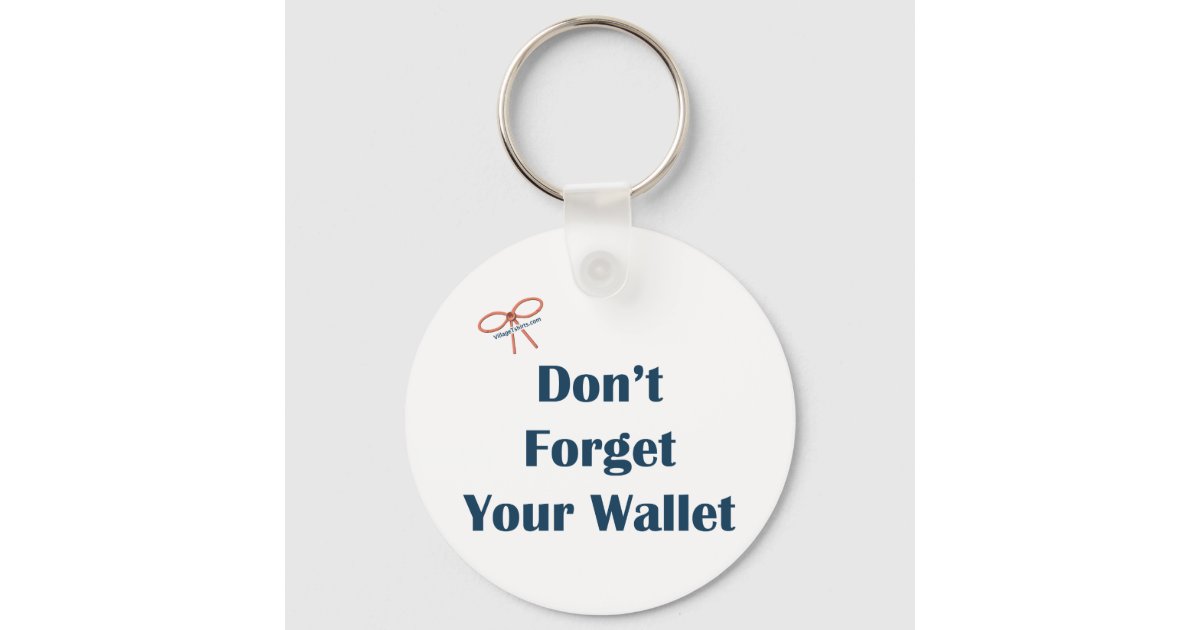 Don't Forget Your Wallet Reminders Keychain | Zazzle
