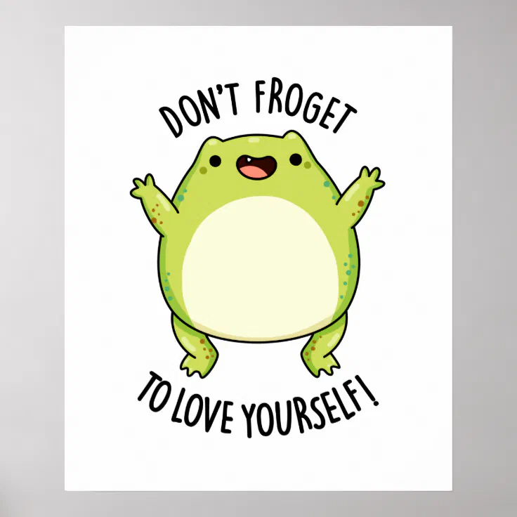 Don't Froget To Love Yourself Funny Frog Pun Poster | Zazzle