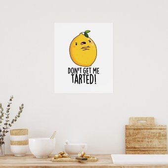 Don't Get Me Tarted Funny Lemon Pun Poster | Zazzle