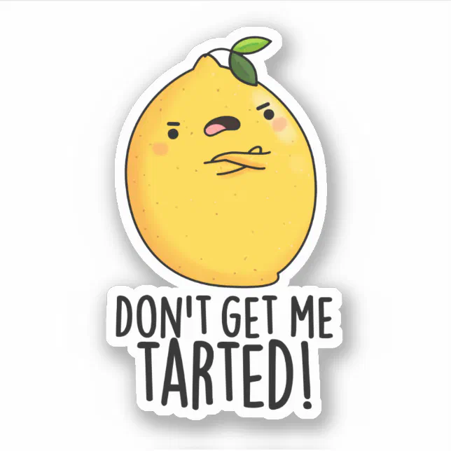 Don't Get Me Tarted Funny Lemon Pun Sticker | Zazzle