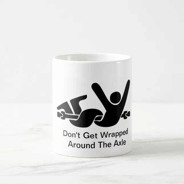 Don't Get Wrapped Around the Axle Coffee Mug | Zazzle