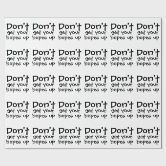 Dont Get Your Hopes Up Humor Wrapping Paper | Zazzle