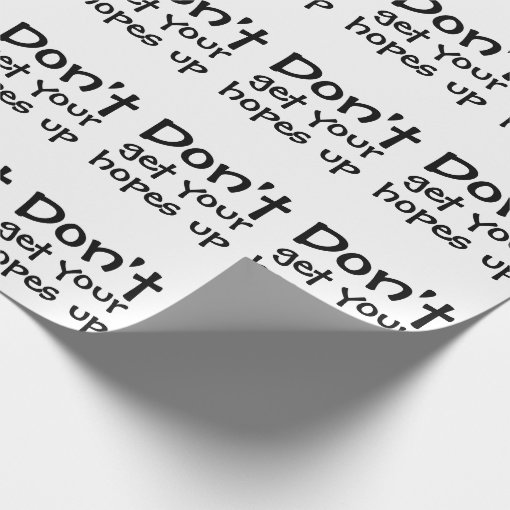 Dont Get Your Hopes Up Humor Wrapping Paper | Zazzle
