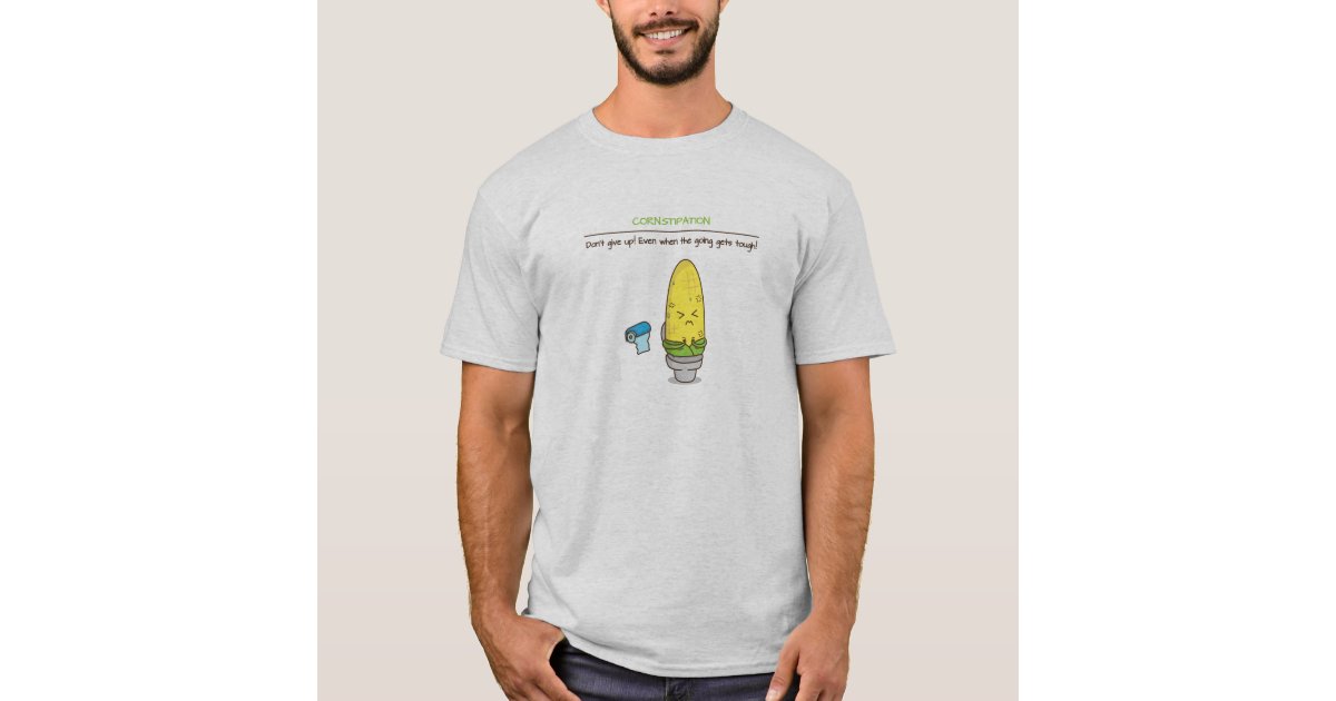 Don't give up constipation motivational quotes T-Shirt | Zazzle