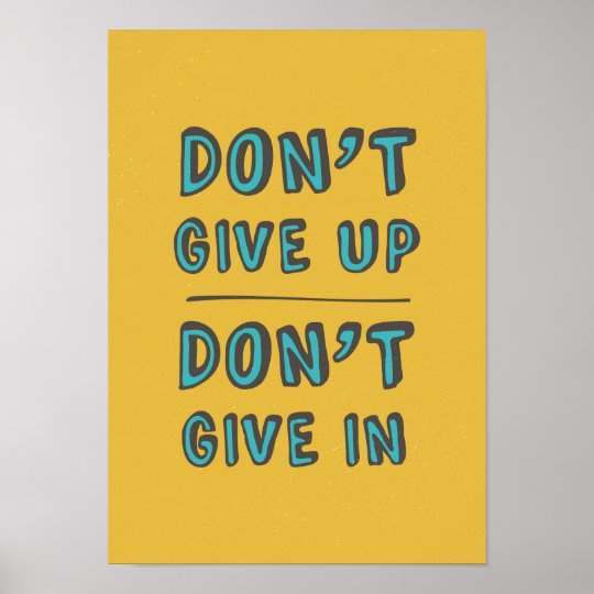 Don't Give Up. Poster | Zazzle.com