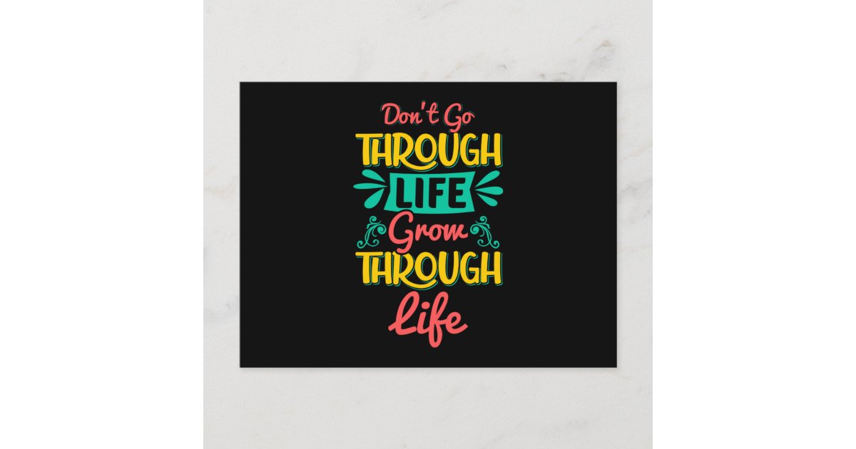 Don't go through life grow through life postcard | Zazzle